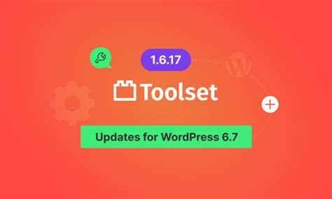 toolset 1 6 17 compatibility with wordpress 6 7 toolset