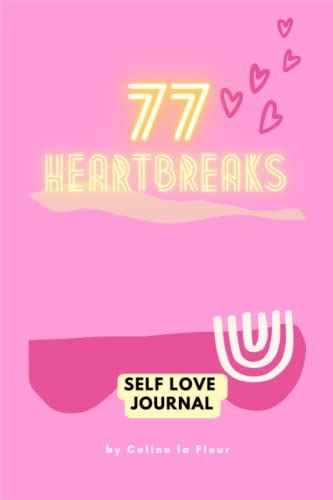 Self Love Heartbreak Journal Blank Pages For Recording 77 Heartbreaks Writing And Documentation
