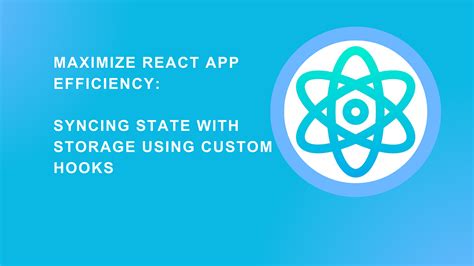 Maximize React App Efficiency Syncing State With Storage Using Custom Hooks By Sruthi Palle