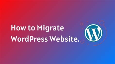 How To Migrate Your WordPress Website A Step By Step Guide