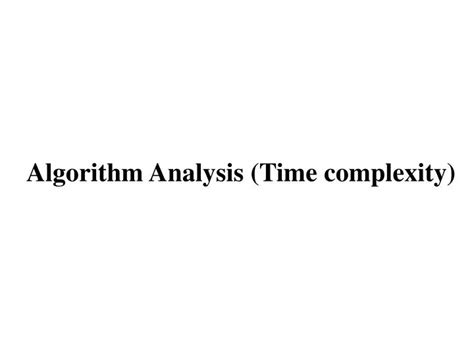 Ppt Algorithm Analysis Time Complexity Powerpoint Presentation