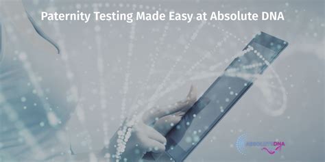 Paternity Testing Made Easy At Absolute Dna Your Dna Testing