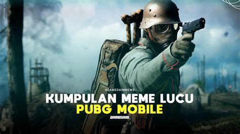 20 Meme Lucu Pubg Mobile Bikin Ngakak Gamedaim