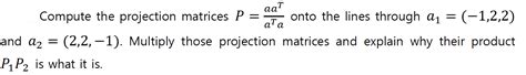Solved Compute the projection matrices P=aTaaaT onto the | Chegg.com