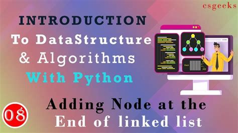 Python Dsa Class 08 Adding A Node At The End Of Linked List In Python Cs Geeks