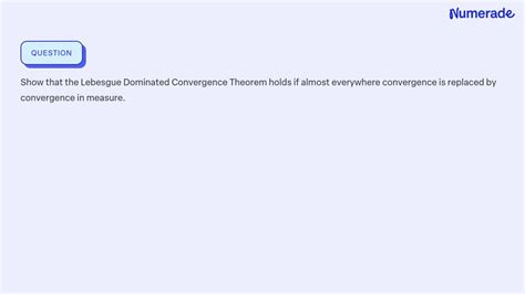 Show That The Lebesgue Dominated Convergence Theorem Holds If Almost Everywhere Convergence Is