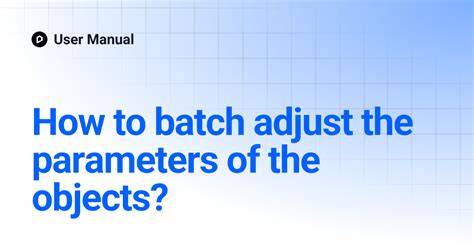 How To Batch Adjust The Parameters Of The Objects User Manual