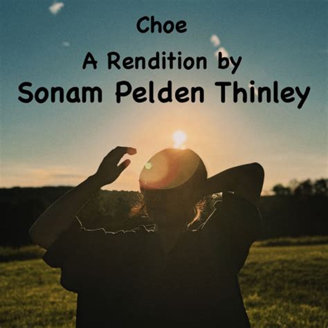 Stream Choe Sonam Pelden Thinley By Sonam Pelden Thinley Listen Online For Free On Soundcloud