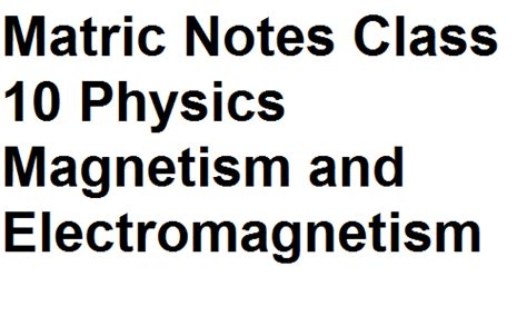 Matric Notes Class 10 Physics Magnetism And Electromagnetism
