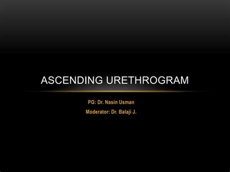 Ascending Urethrogram Pptx