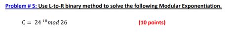 Solved Problem Use L To R Binary Method To Solve The Chegg