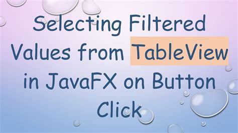 Selecting Filtered Values From Tableview In Javafx On Button Click
