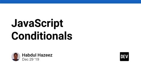 Javascript Conditionals Dev Community