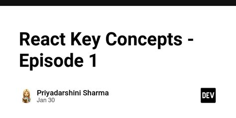 React Key Concepts Episode 1 Dev Community