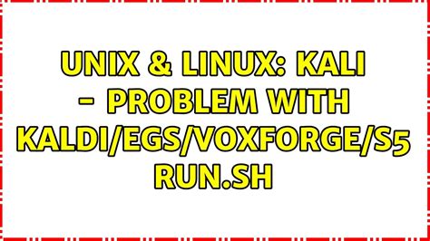unix and linux kali problem with kaldi egs voxforge s5 run sh youtube