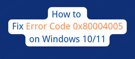 How To Fix Error Code 0x80004005 In Windows 1011