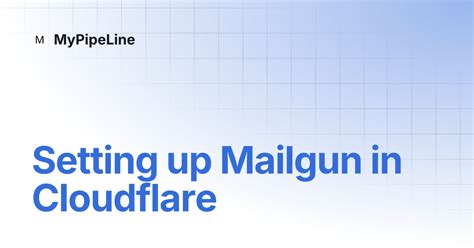 Setting Up Mailgun In Cloudflare Mypipeline