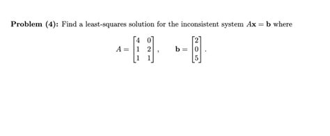 Solved Problem 4 Find A Least Squares Solution For The
