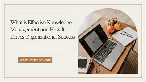 What Is Effective Knowledge Management And How It Drives Organizational Success Km Insider
