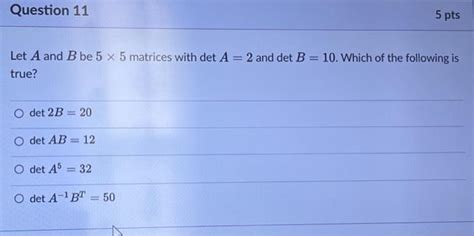 solved let a and b be 5×5 matrices with det a 2 and det