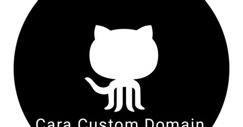 Cara Custom Domain Di Github Pages Ganinfoo