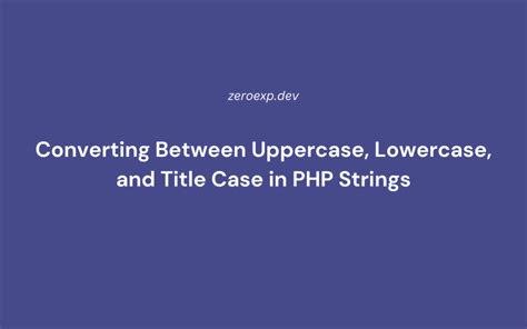 Converting Between Uppercase Lowercase And Title Case In Php Strings