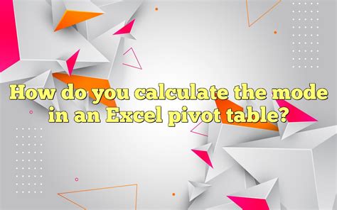 How Do You Calculate The Mode In An Excel Pivot Table