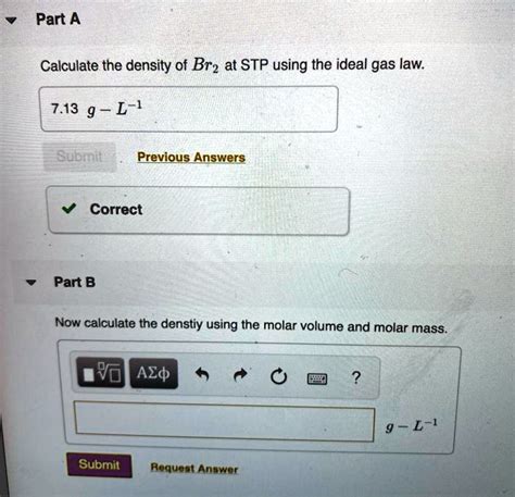 SOLVED Part A Calculate The Density Of Br2 At STP Using The Ideal Gas Law 7 13 9 L 1 Submit