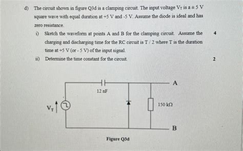 Solved D The Circuit Shown In Figure Q D Is A Clamping Chegg