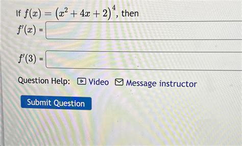 Solved If f(x)=(x2+4x+2)4, ﻿thenf'(x)=f'(3)=Question | Chegg.com
