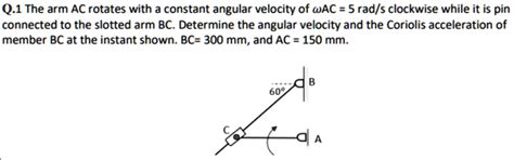 The Arm Ac Rotates With A Constant Angular Velocity Of Ac 5 Rads