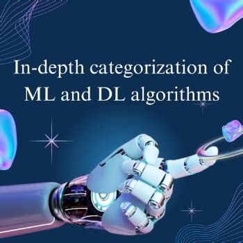 In Depth Categorization Of ML And DL Algorithms ResearchBrains The Benefits Of