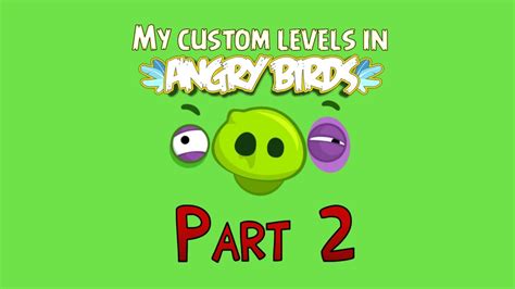 My Custom Levels In Angry Birds Part 2 Youtube
