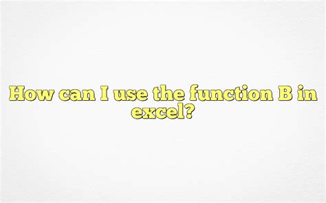 How Can I Use The Function B In Excel