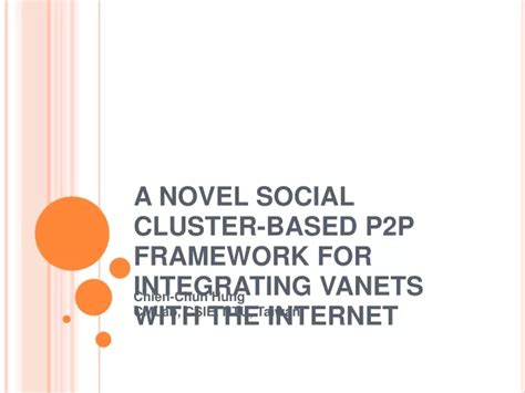 Ppt A Novel Social Cluster Based P2p Framework For Integrating Vanets With The Internet