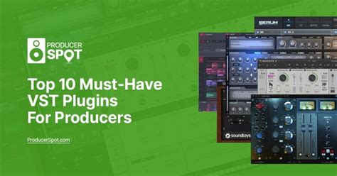 Top 10 Must Have VST Plugins For Producers In 2024 Producer Spot