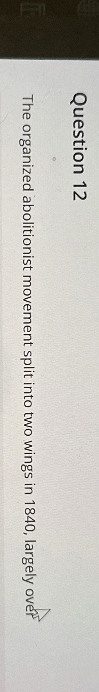 solved question 12the organized abolitionist movement split