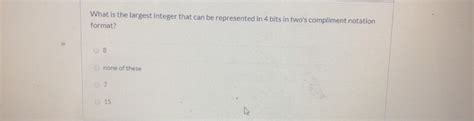 Solved What Is The Largest Integer That Can Be Represented Chegg