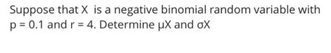 Solved Suppose That X Is A Negative Binomial Random Variable