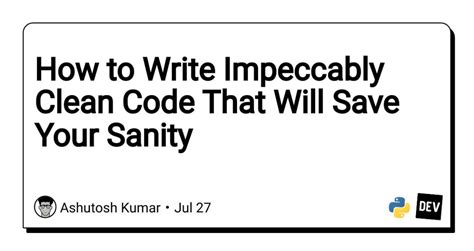 How To Write Impeccably Clean Code That Will Save Your Sanity R Devto
