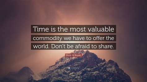 Mark W Boyer Quote “time Is The Most Valuable Commodity We Have To