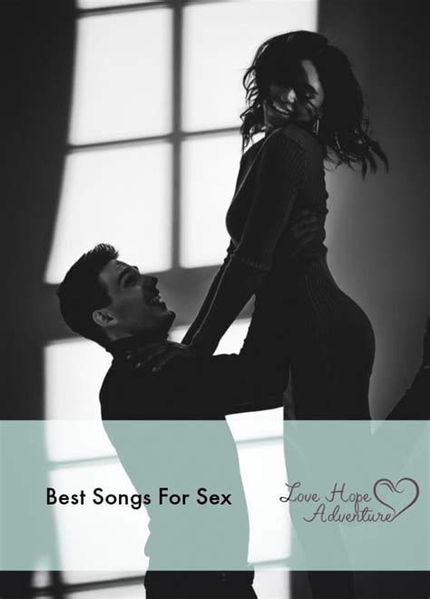 Best Songs For Sex Love Hope Adventure