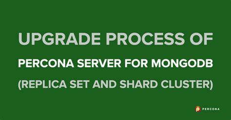 Upgrade Process Of Percona Server For Mongodb Replica Set And Shard