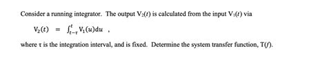 Consider A Running Integrator The Output Vzt Is Calculated From The Input Vit Via Vz T Fe V Udu