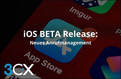 CX IOS Beta Version Erleben Sie Das Anrufmanagement