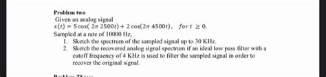 solved problem two given an analog signal x t 5 cos 2