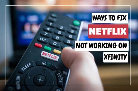 Netflix Not Working On Xfinity Quick Fixes To Get It Streaming Again