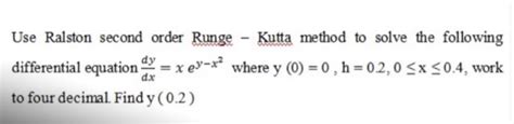 Solved Use Ralston Second Order Runge Kutta Method To Solve