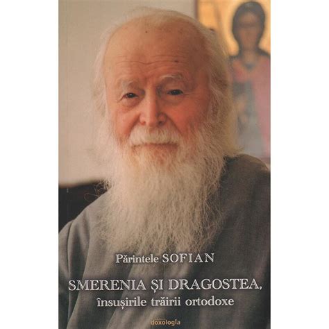Smerenia Si Dragostea Insusirile Trairii Ortodoxe Arhim Sofian Boghiu Editura Doxologia