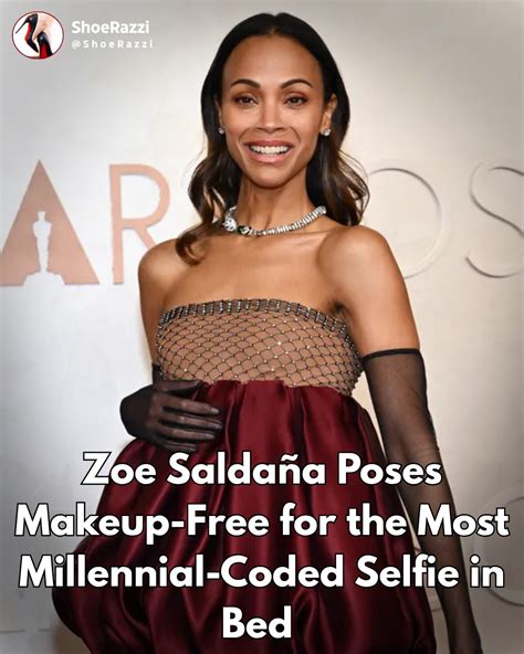 Shoerazzi Zoe Saldaña Posted A No Makeup Selfie That Felt So Real And